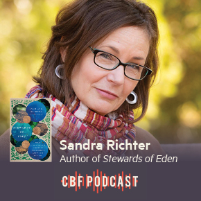CBF Podcast: Sandra Richter, The Theological Causation of Environmental ...